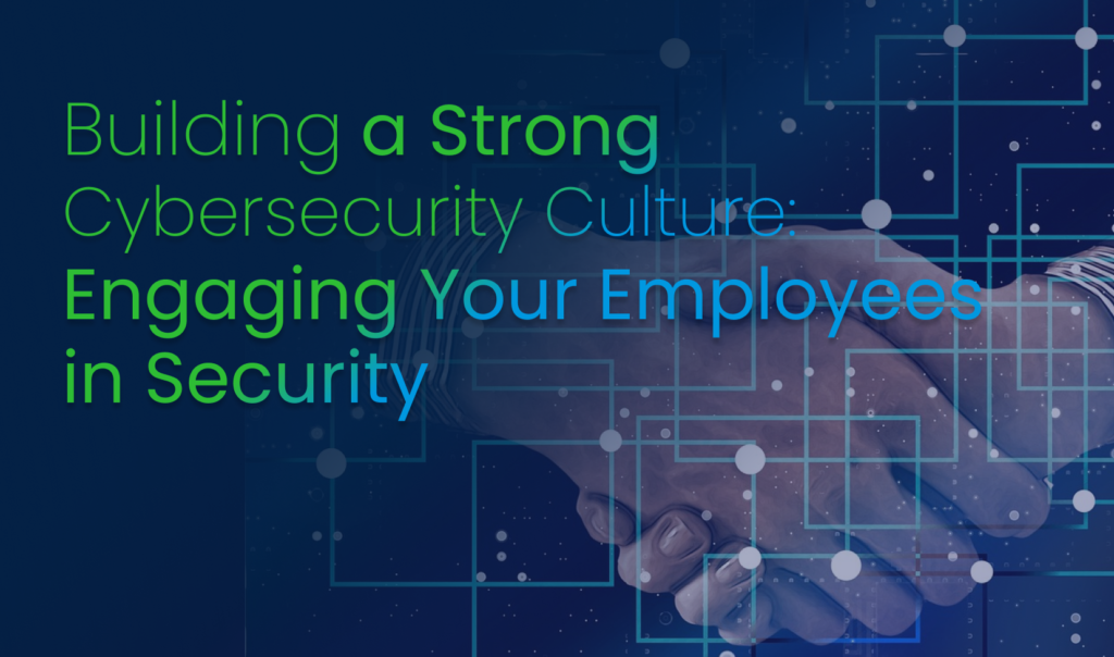 Empowering Employees: Building Strong Cybersecurity Culture