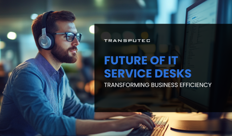 The Future of IT Service Desks | Transputec